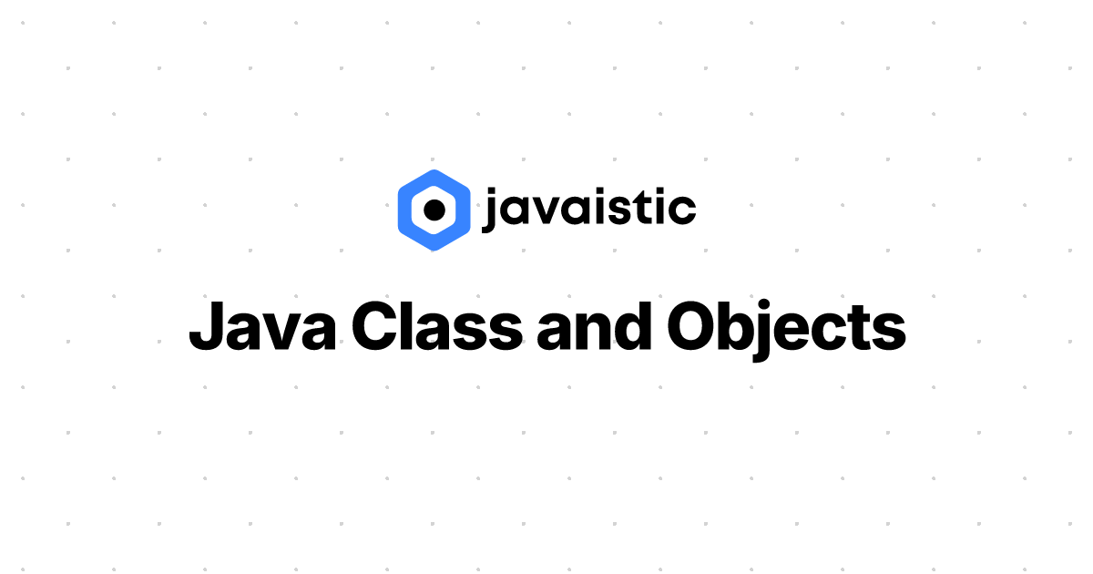 Java Class and Objects - Javaistic