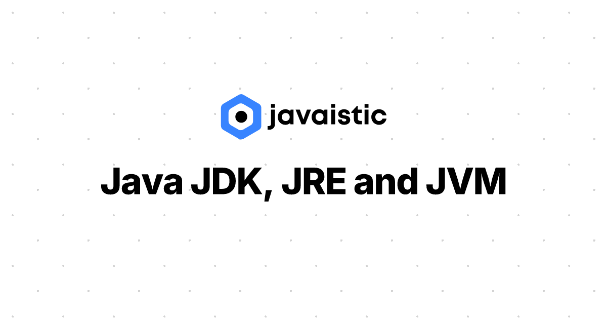 Java JDK, JRE and JVM - Javaistic