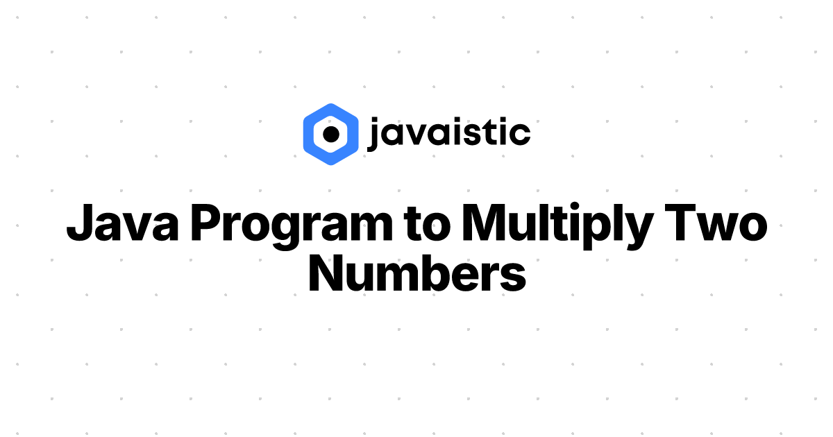 Java Program to Multiply Two Numbers - Javaistic